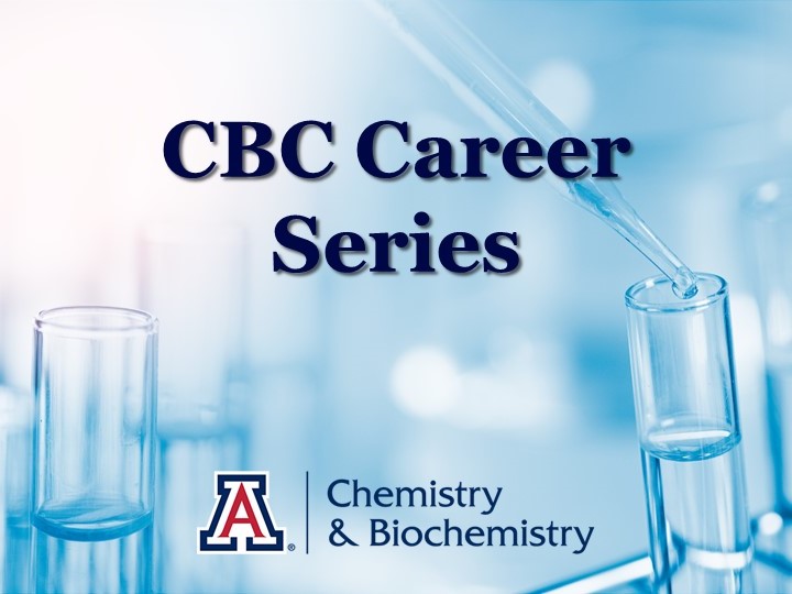 CBC Career Series | UArizona Department of Chemistry and Biochemistry